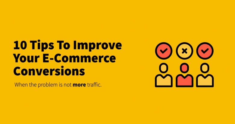 10 Tips To Improve Your E-Commerce Conversions